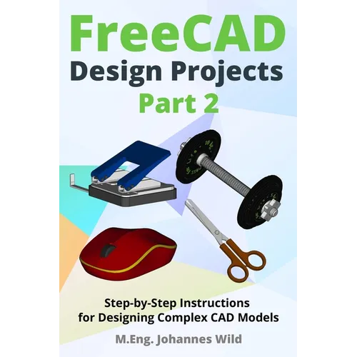 FreeCAD Design Projects - Part 2: Step-by-Step Instructions for Design – Books by splitShops