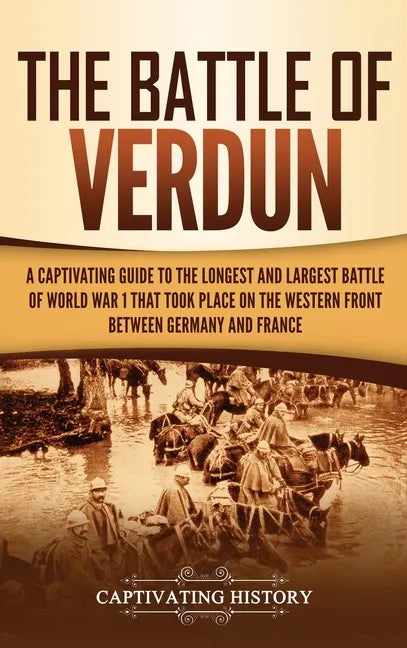 The Battle of Verdun: A Captivating Guide to the Longest and Largest B ...