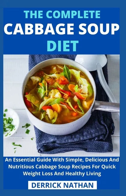 The Complete Cabbage Soup Diet: An Essential Guide With Simple, Delici ...