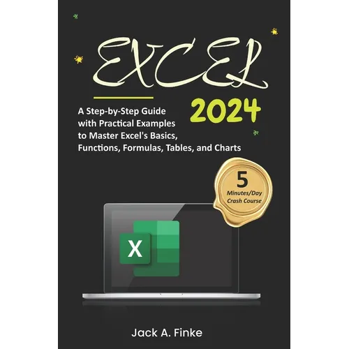 Excel: A Step-by-Step Guide with Practical Examples to Master Excel's ...