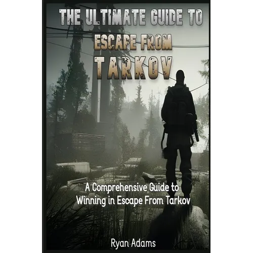 The Ultimate Guide to Escape From Tarkov: A Comprehensive Guide to Win ...