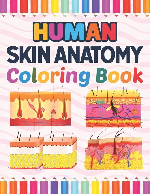 Human Skin Anatomy Coloring Book: Incredibly Detailed Self-Test Human ...