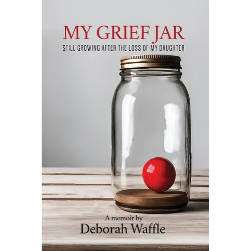 My Grief Jar: Still Growing After the Loss of My Daughter - Paperback ...