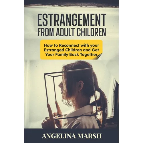 Estrangement from Adult Children: How to Reconnect with your Estranged ...